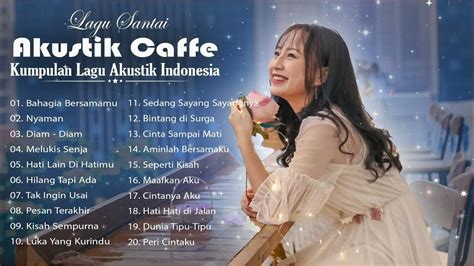Musik Akustik Santai Akustik Santai 2023 Full Album Musik Akustik Santai 2023 Cafe