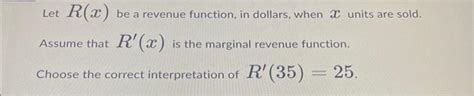 Solved Let Rx Be A Revenue Function In Dollars When X