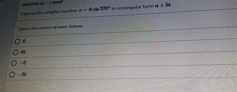 Solved Express The Complex Number Z6 Cis 270∘ In