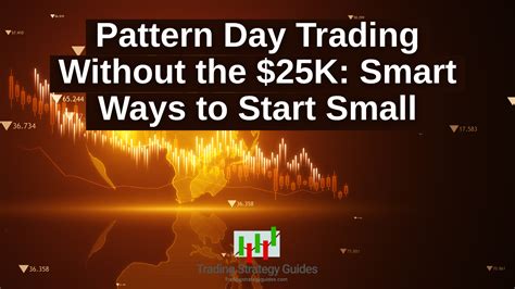 Pattern Day Trading Without The 25k Smart Ways To Start Small