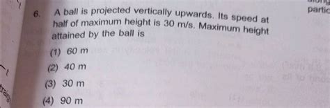 A Ball Is Projected Vertically Upwards Its Speed At Half Of Maximum Heig
