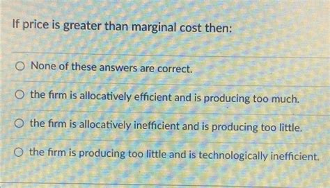 Solved If Price Is Greater Than Marginal Cost Thennone Of