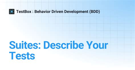 Suites Describe Your Tests Testbox Behavior Driven Development Bdd