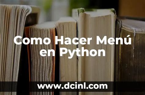 Como Hacer Menú En Python ¿que Es Significado 5 Ejemplos