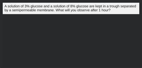 A Solution Of 3 Glucose And A Solution Of 8 Glucose Are Kept In A Troug