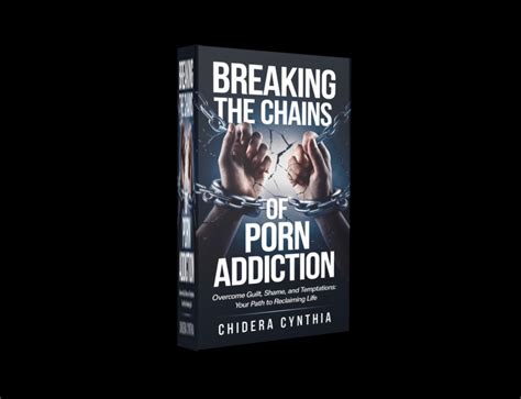 Buy Breaking The Chains Of Porn Addiction Paths To Reclaiming Life By