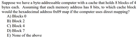 Solved Suppose We Have A Byte Addressable Computer With A