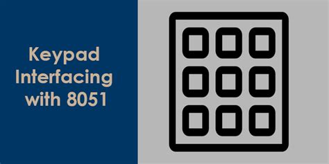 Interfacing Of Keypad With 8051 Microcontroller Aticleworld