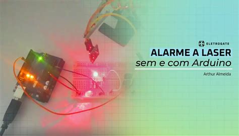 alarme a laser sem e com arduino blog eletrogate