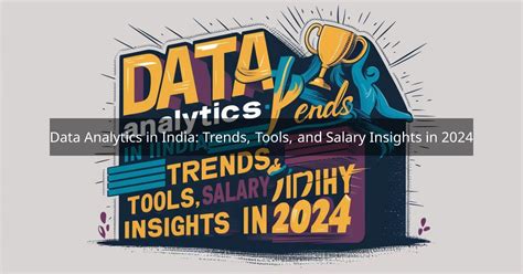 Data Analytics In India Trends Tools And Salary Insights In 2024