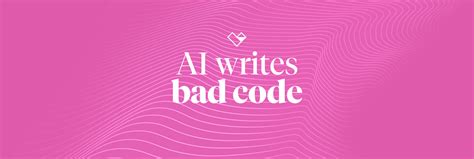 Ai Writes Bad Code But What If Thats The Good News