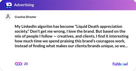 My Linkedin Algoritm Has Become “liquid Death Appr Fishbowl My Linkedin Algoritm Has Become “liquid Death Appr Fishbowl
