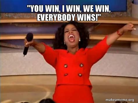 You Win I Win We Win Everybody Wins Oprah Winfrey You Get A