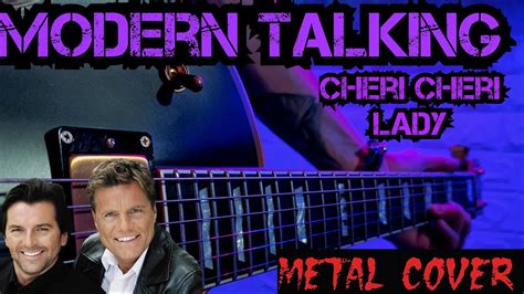 Modern Talking Cheri Cheri Lady Metal Cover On Guitar YouTube