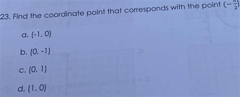 [answered] 23 find the coordinate point that corresponds with the point