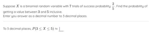 Solved Suppose X Is A Binomial Random Variable With 7 Trials