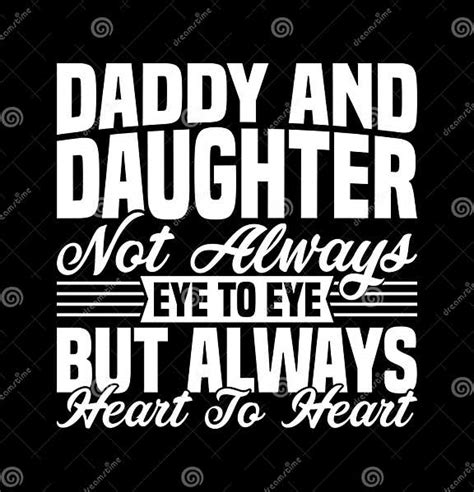 Daddy And Daughter Not Always Eye To Eye But Always Heart To Heart Daughter And Daddy T T