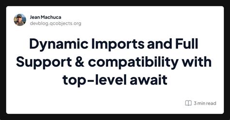 Dynamic Imports And Full Support And Compatibility With Top Level Await