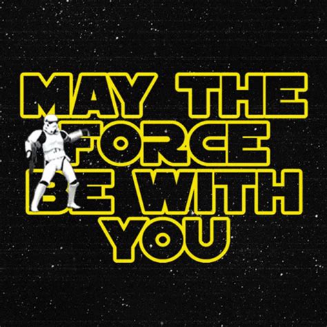 May The Force Be With You S