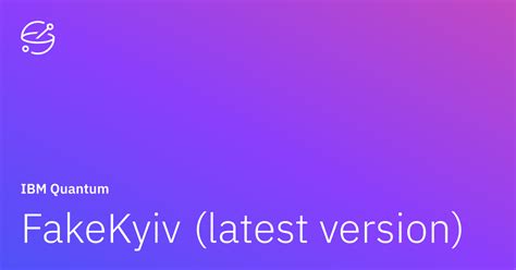 fakekyiv latest version ibm quantum documentation
