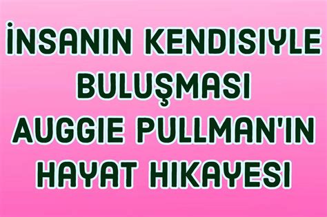İnsanın Kendisiyle Buluşması And Auggie Pullmanın Hayat Hikayesi Ayet Hadİs Dua