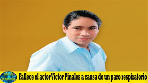 Fallece El Actor Víctor Pinales A Causa De Un Paro Respiratorio Pimentel En La Red