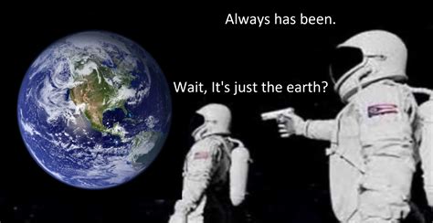 Wait Its 37 Astronaut With A Gun Memes Always Has Been 37 Memes