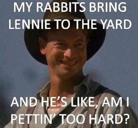 My Rabbits Bring Lennie To The Yardoriginal Of Mice And Men Humour