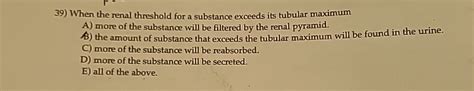 Solved When The Renal Threshold For A Substance Exceeds Its