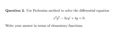 Solved Question 2 Use Frobenius Method To Solve The