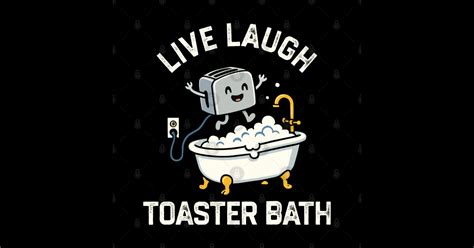 Live Laugh Toaster Bath Live Laugh Toaster Bath Sticker Teepublic