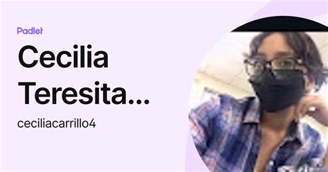 Cecilia Teresita Carrillo Hernandez Ceciliacarrillo4 Profile Padlet