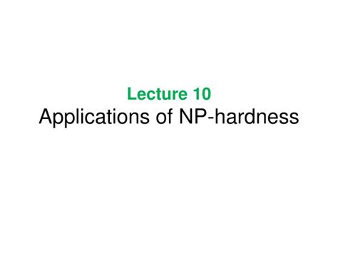 Ppt Lecture 10 Applications Of Np Hardness Powerpoint Presentation