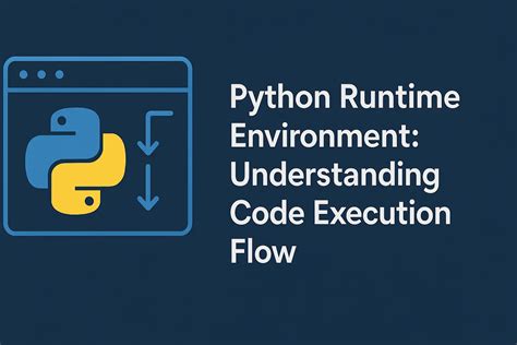 Python Runtime Environment Understanding Code Execution Flow