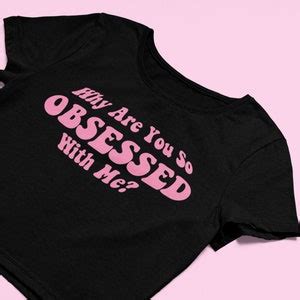 Why You So Obsessed With Me Crop Top Flowy Fit Crop Top Cute Croptop