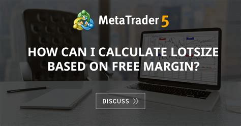How Can I Calculate Lotsize Based On Free Margin Margin Calculate