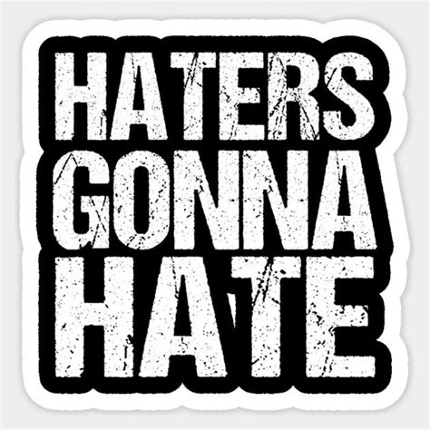 Haters Gonna Hate Sticker Haters Quotes Like Quotes Negative People