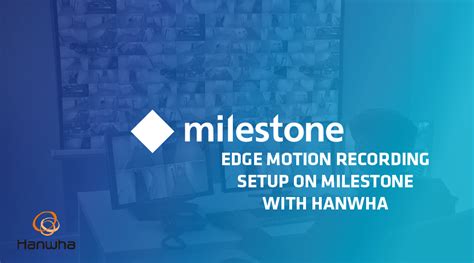 Hanwha Edge Motion With Milestone Xprotect Integration