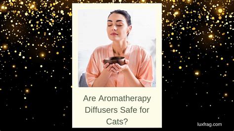 Are Aromatherapy Diffusers Safe For Cats Luxury Fragrance