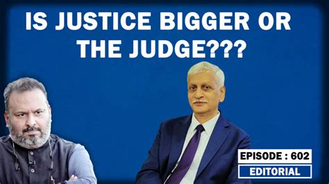 editorial with sujit nair is justice bigger or the judge articles