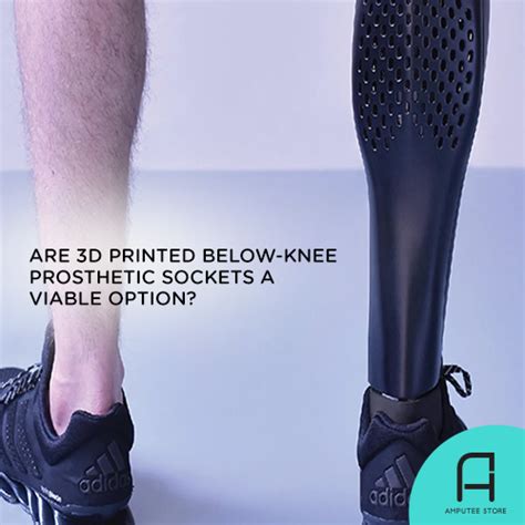 Are 3d Printed Below Knee Prosthetic Sockets A Viable Option Amputee
