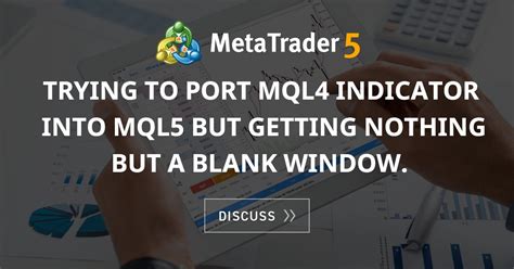 Trying To Port Mql4 Indicator Into Mql5 But Getting Nothing But A Blank Window Indices