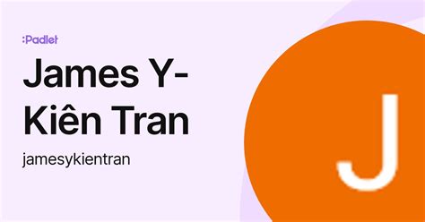 James Y Kiên Tran Jamesykientran Profile Padlet