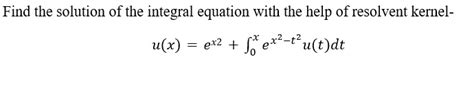 solved find the solution of the integral equation with the