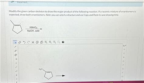 Solved Incorrect Modify The Given Carbon Skeleton To Draw Chegg