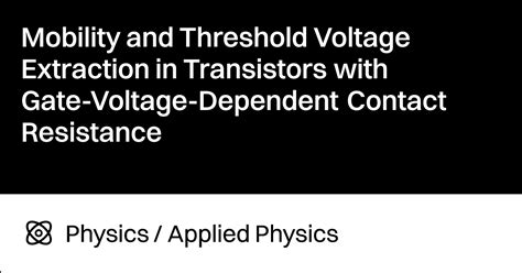 Mobility And Threshold Voltage Extraction In Transistors With Gate Voltage Dependent Contact