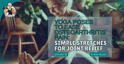 Yoga Poses To Ease Osteoarthritis Pain Simple Stretches For Joint