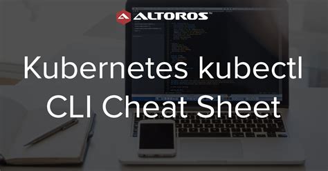 Kubernetes Kubectl Cli Cheat Sheet By Altoros Altoros Blog Medium