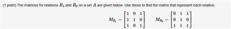 solved 1 point the matrices for relations r1 and r2 on a