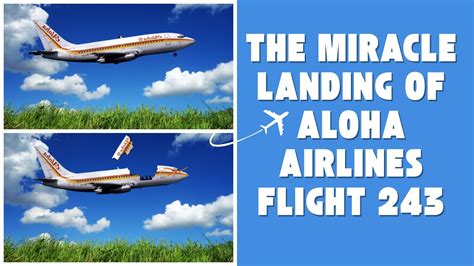 The Miracle Landing Of Aloha Airlines Flight 243 Aloha Airlines